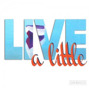 Live a Little: New Weekly Series to Inspire You to Live Life to the ...