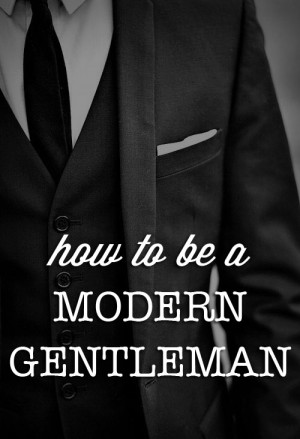 What kind of a Gentleman Are You? 20 ways to be a Modern Gentleman ...